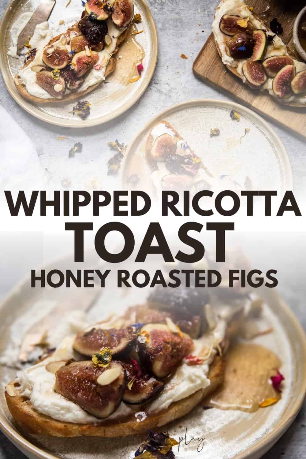 Whipped Ricotta Toast with Honey Roasted Figs - Hunger Thirst Play