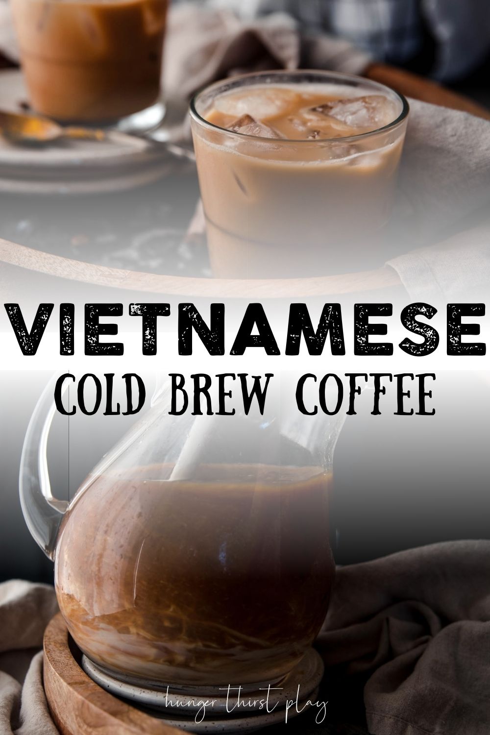 Vietnamese Cold Brew Coffee - Hunger Thirst Play